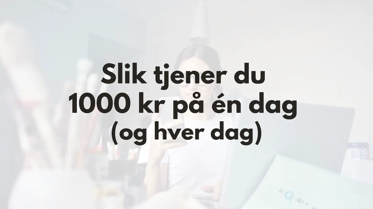 Slik kan du tjene 1000 kr på én dag (og hver dag) - Bolig og fritid